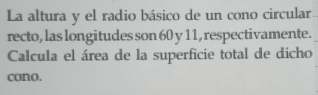 Resuelto:La altura y el radio básico de un cono circular recto, las ...