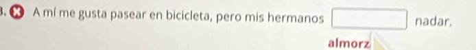 Solved: A mí me gusta pasear en bicicleta, pero mis hermanos nadar ...