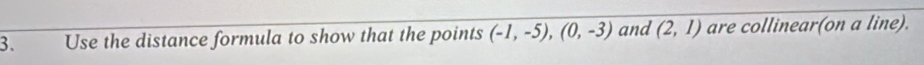 Solved: Use the distance formula to show that the points (-1,-5), (0,-3 ...