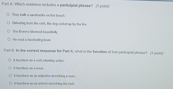 Solved: Which sentence includes a participial phrase? (1 point) They ...