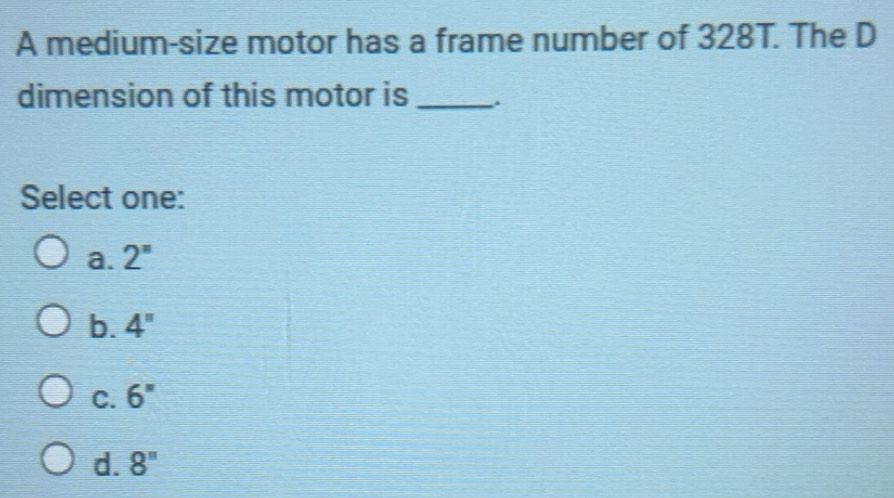 Solved: A medium-size motor has a frame number of 328T. The D dimension ...