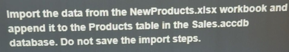 Solved: Import the data from the NewProducts.xisx workbook and append ...