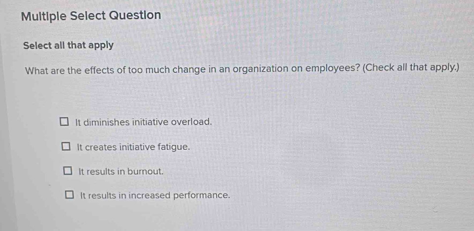 Solved: Multiple Select Question Select all that apply What are the effects of too much change ...