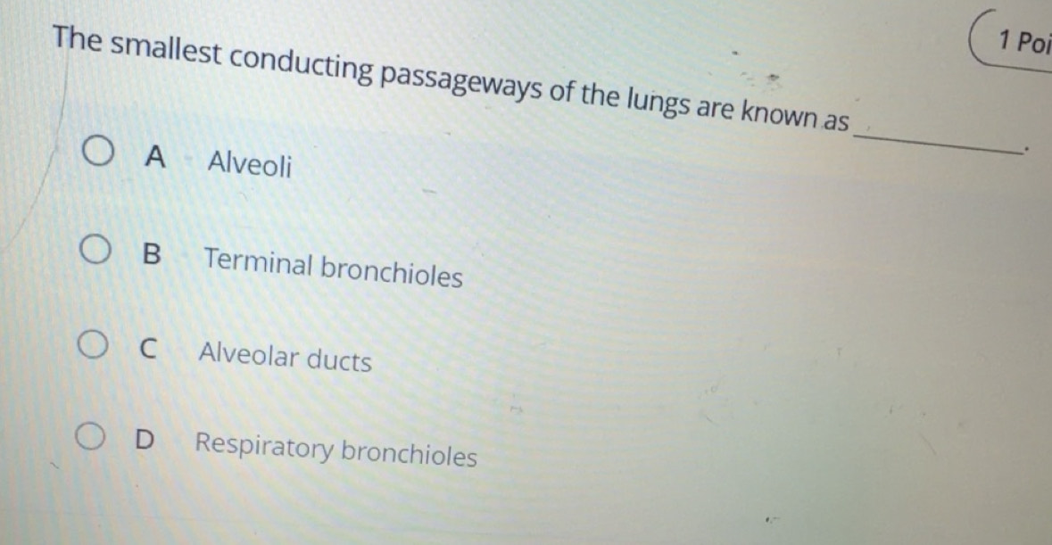 Solved: Poi The smallest conducting passageways of the lungs are known ...