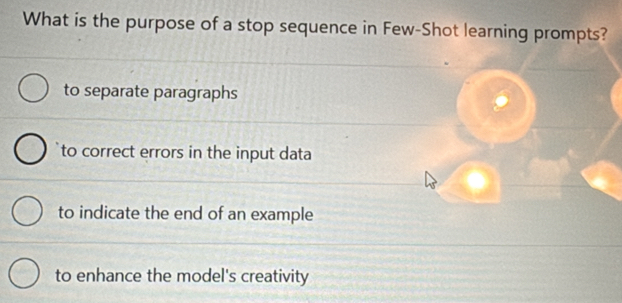 Solved: What is the purpose of a stop sequence in Few-Shot learning ...