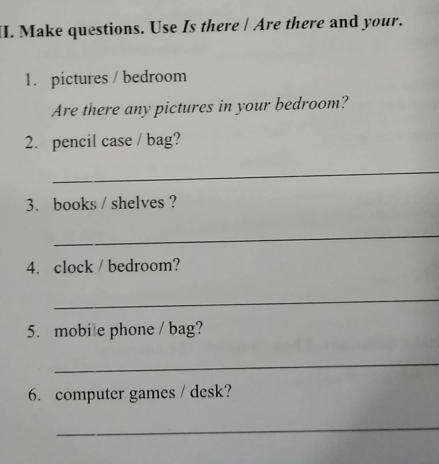 Giải quyết:Make questions. Use Is there / Are there and your. 1 ...