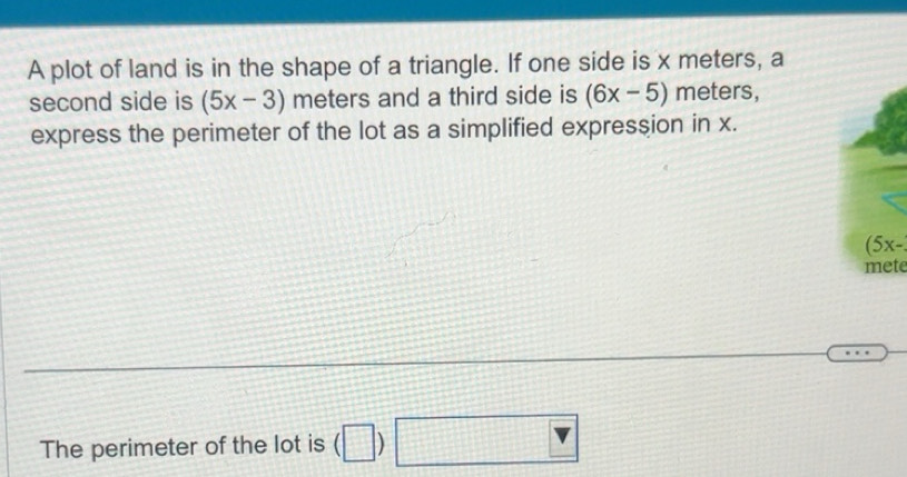 Solved: A plot of land is in the shape of a triangle. If one side is x ...