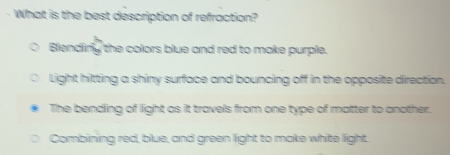 Solved: What is the best description of refraction? Blending the colors ...
