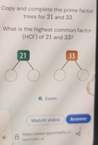 Solved: Copy and complete the prime factor trees for 21 and 33. What is ...