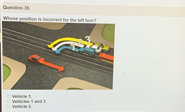 Solved: Whose position is incorrect for the left turn? Vehicle 1 ...