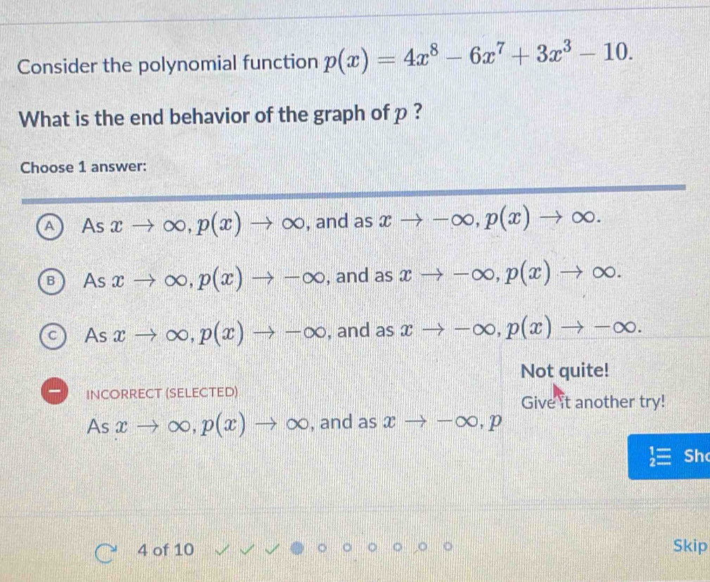 Solved: Consider the polynomial function p(x)=4x^8-6x^7+3x^3-10. What is the end behavior of the ...