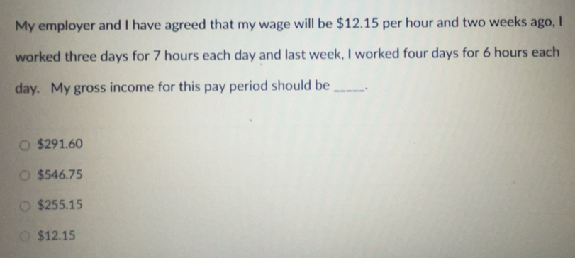 Solved: My employer and I have agreed that my wage will be $12.15 per ...