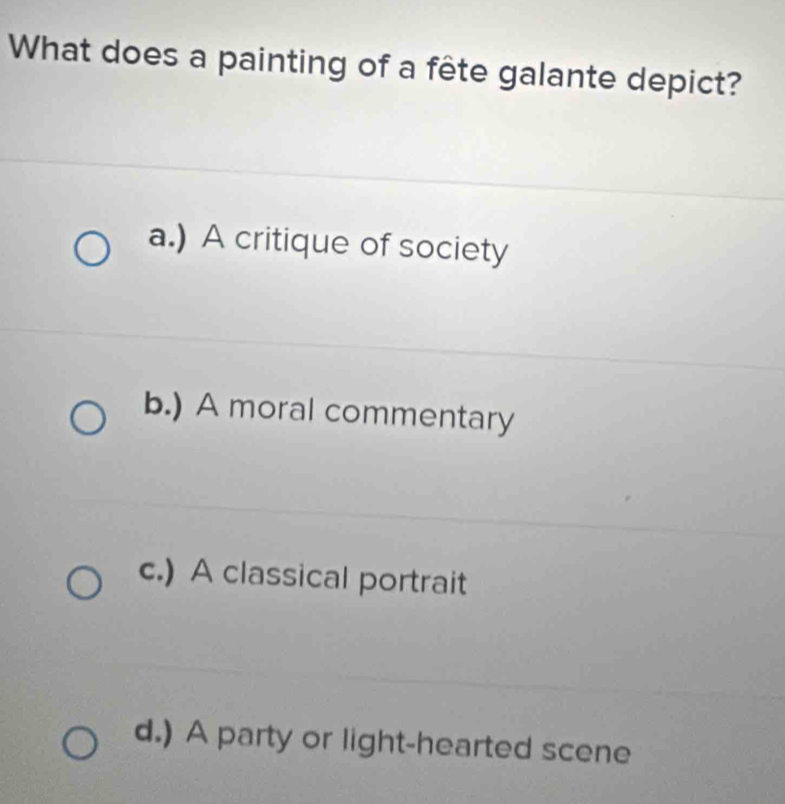 Solved: What does a painting of a fête galante depict? a.) A critique ...