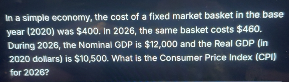 Solved: In a simple economy, the cost of a fixed market basket in the ...