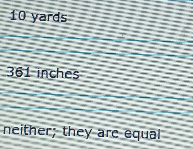 Solved: 10 yards 361 inches neither; they are equal [Math]
