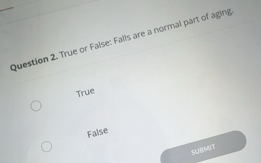 Solved: True or False: Falls are a normal part of aging True False ...