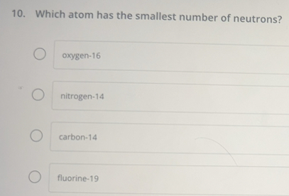 Solved: Which atom has the smallest number of neutrons? oxygen- 16 ...