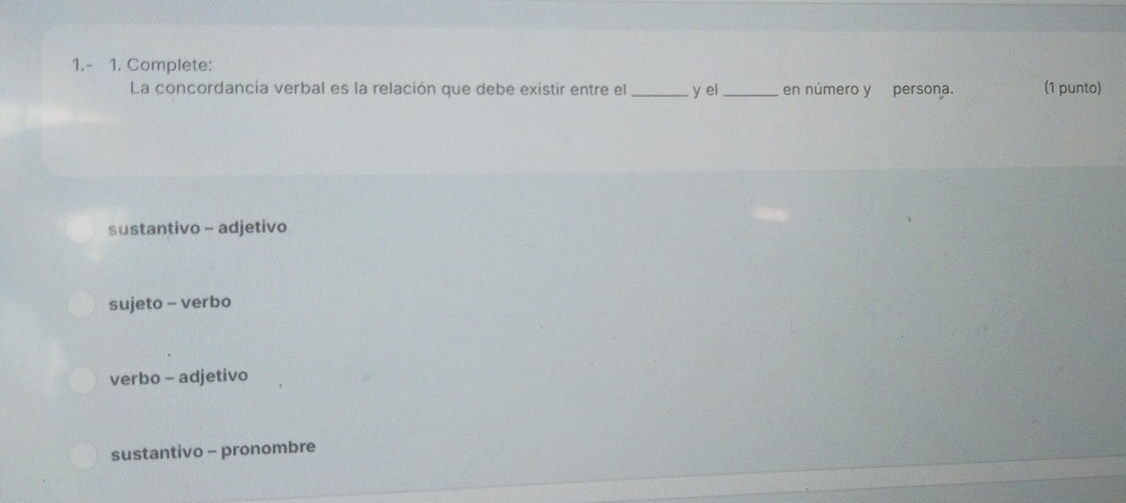 Resuelto:1.- 1. Complete: La concordancia verbal es la relación que ...