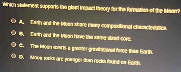 Solved: Which statement supports the giant impact theory for the ...