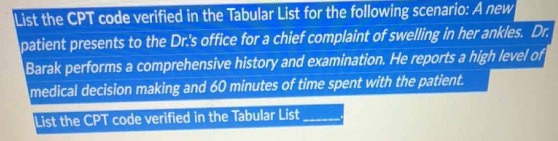 Solved: List the CPT code verified in the Tabular List for the following scenario: A new patient ...