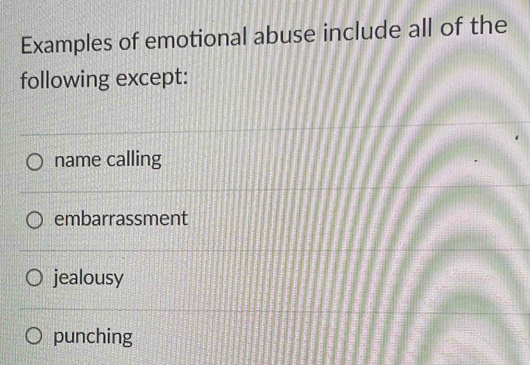 Solved: Examples of emotional abuse include all of the following except ...
