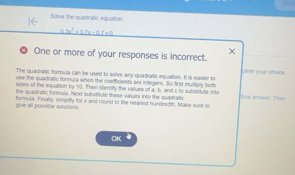 Solved: Sav Solve the quadratic equation. 0.3x^2+0.7x-0.7=0 × × One or ...
