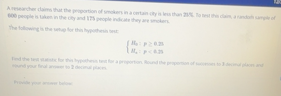 Solved: A researcher claims that the proportion of smokers in a certain ...