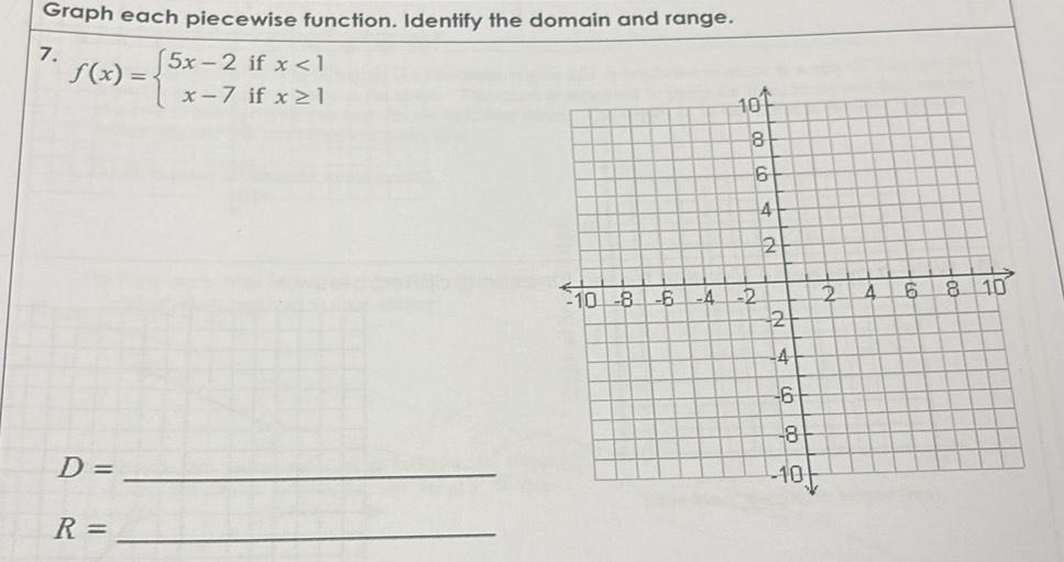 Solved: Graph each piecewise function. Identify the domain and range. 7. f(x)=beginarrayl 5x-2ifx
