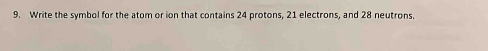 Solved: Write the symbol for the atom or ion that contains 24 protons ...