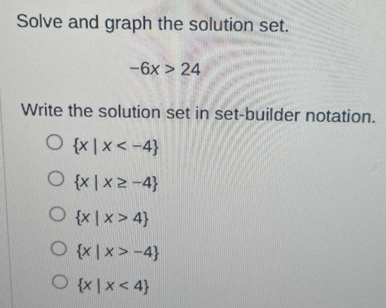 Solved: Solve and graph the solution set. -6x>24 Write the solution set ...