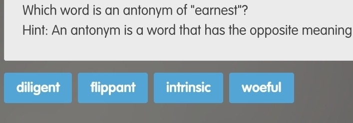 Solved: Which word is an antonym of "earnest"? Hint: An antonym is a ...