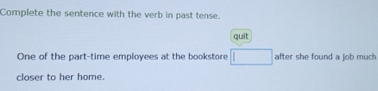 Gelöst:Complete the sentence with the verb in past tense. quit One of ...