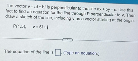 Solved: The vector v=ai+bj is perpendicular to the line ax+by=c. Use ...