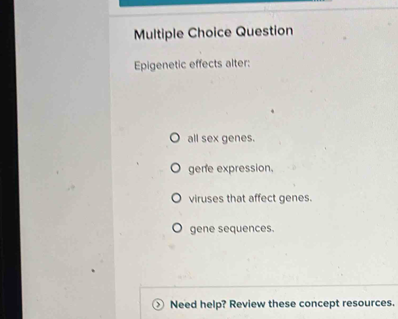 Solved: Question Epigenetic effects alter: all sex genes. gene ...