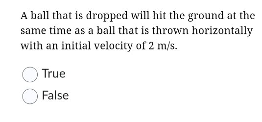 Solved: A ball that is dropped will hit the ground at the same time as ...