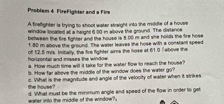 Solved: Problem 4 FireFighter and a Fire A firefighter is trying to ...