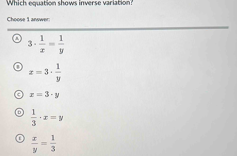 Solved: Which equation shows inverse variation? Choose 1 answer: A 3· 1 ...
