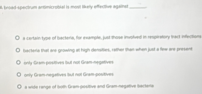 Solved: A broad-spectrum antimicrobial is most likely effective against ...