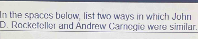 Solved: In the spaces below, list two ways in which John D. Rockefeller ...