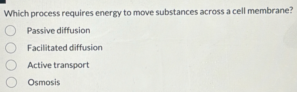 Solved: Which process requires energy to move substances across a cell ...