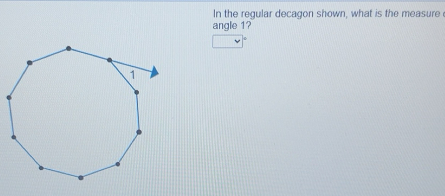 Solved: In the regular decagon shown, what is the measure angle 1? [Math]