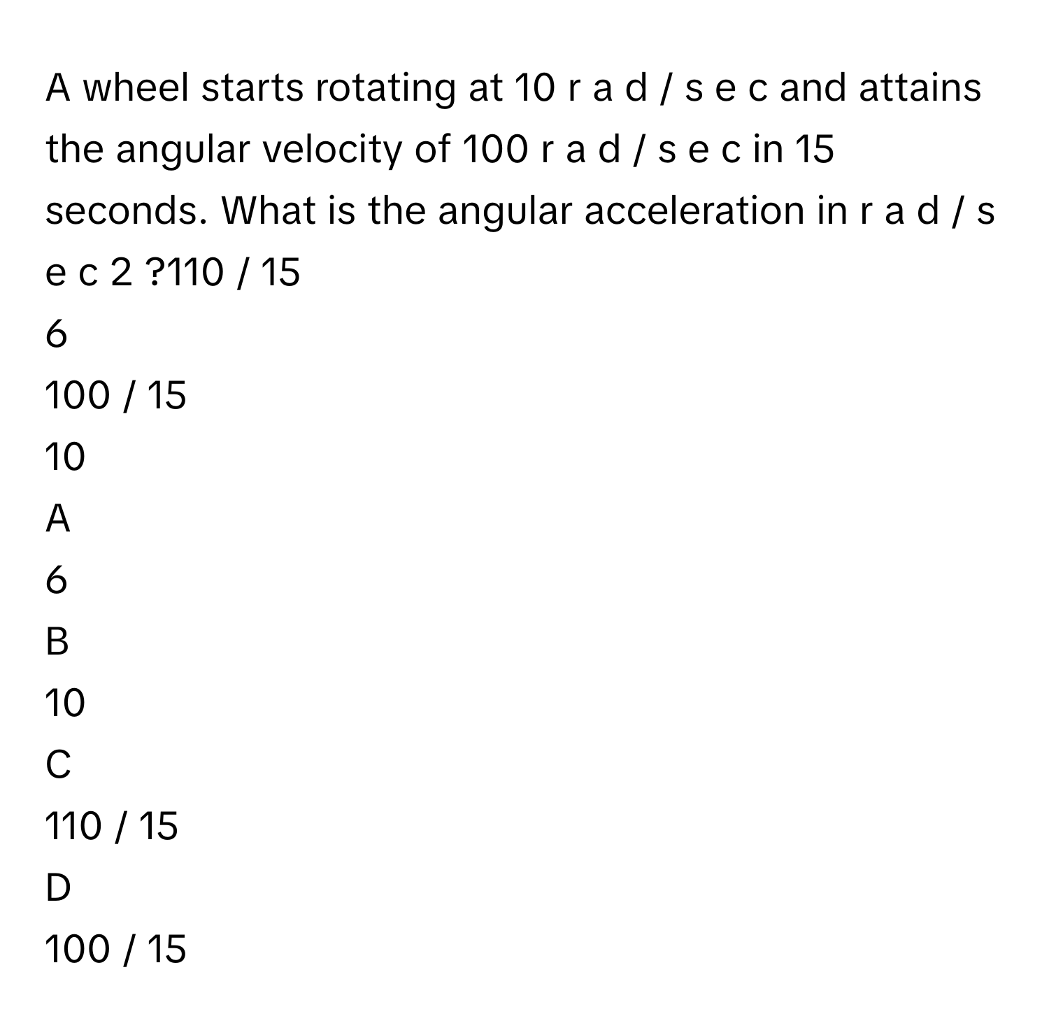 Solved: A wheel starts rotating at 10 r a d / s e c and attains the ...