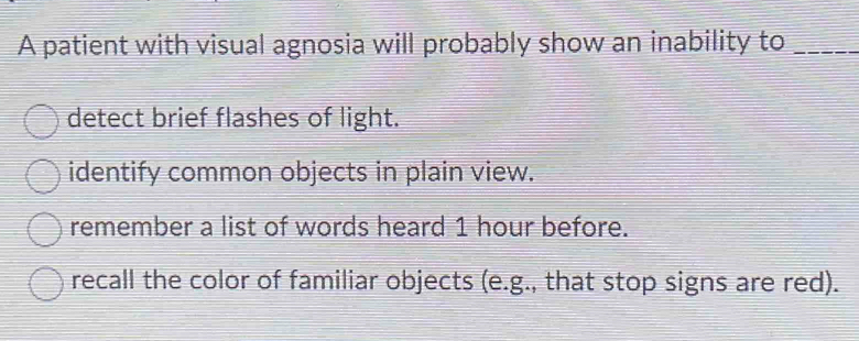 Solved: A patient with visual agnosia will probably show an inability ...