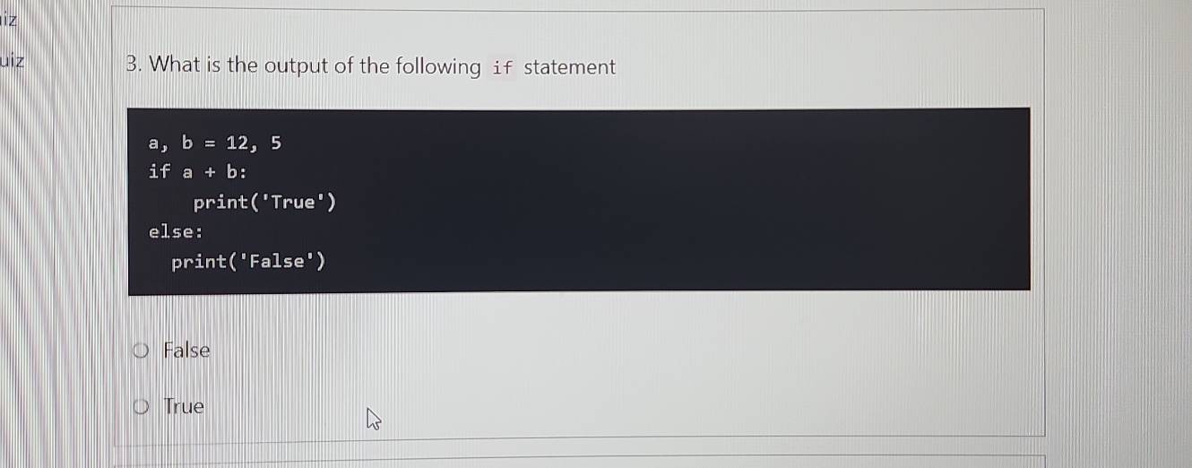 Solved: iz uiz 3. What is the output of the following if statement a,b=12,5 ifa+b : print('True ...