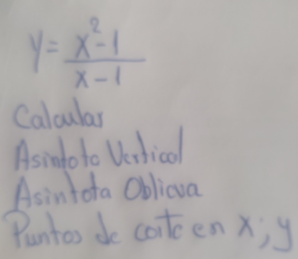 Resuelto:y= (x^2-1)/x-1 Caloular Asintoto Vertical Asintota Oblicva ...