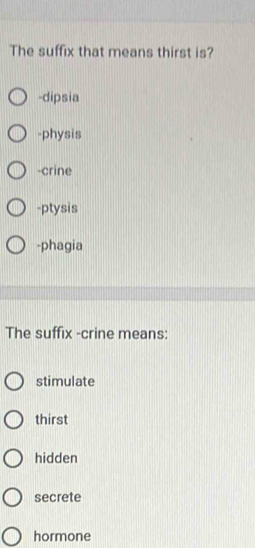 Solved: The suffix that means thirst is? -dipsia -physis -crine -ptysis ...