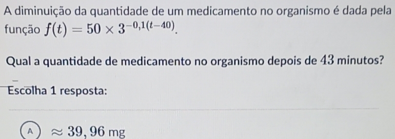 Solved: A diminuição da quantidade de um medicamento no organismo é ...