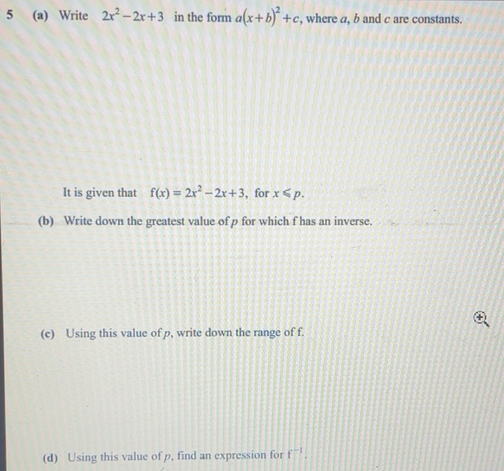 Solved: 5 (a) Write 2x^2-2x+3 in the form a(x+b)^2+c , where a, b and c ...
