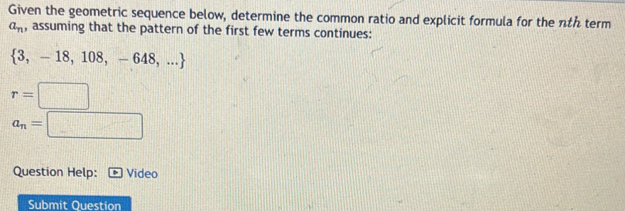 Solved: Given the geometric sequence below, determine the common ratio ...