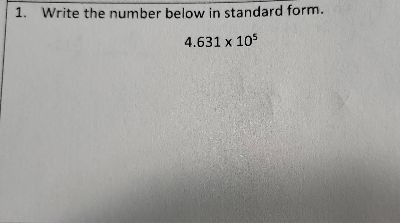 Solved: Write the number below in standard form. 4.631* 10^5 [Math]
